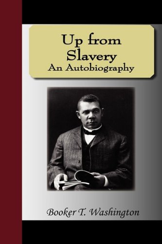 Up from Slavery - An Autobiography: Washington, Booker T ...
