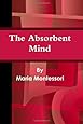 The Absorbent Mind: Montessori, Maria: 9780557368747: Amazon.com: Books