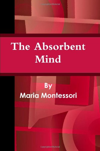 The Absorbent Mind: Montessori, Maria: 9780557368747: Amazon.com: Books