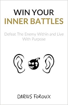 Win Your Inner Battles: Defeat The Enemy Within and Live With Purpose ...