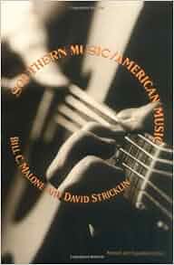 Southern Music/American Music: Bill C. Malone, David Stricklin ...