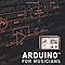 Arduino for Musicians: A Complete Guide to Arduino and Teensy Microcontrollers : Edstrom, Brent ...