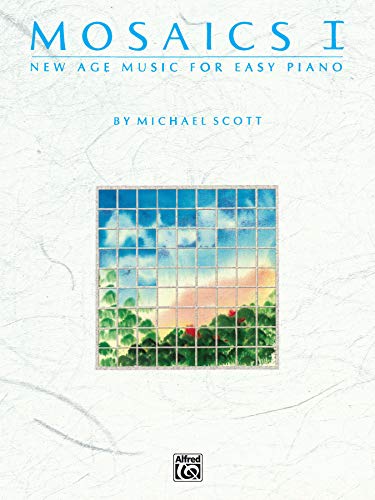 Mosaics, Vol 1: New Age Music for Easy Piano (New Age Series, Vol 1 ...