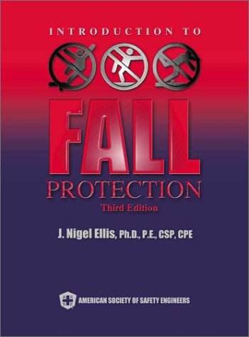 Introduction to Fall Protection, Third Edition: Ellis Ph.D. P.E. CSP ...