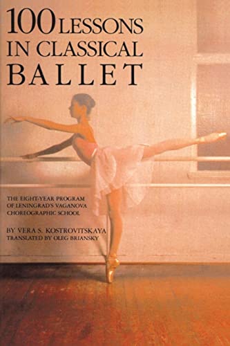 100 Lessons in Classical Ballet: The Eight-Year Program of Leningrad's ...