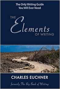The Elements of Writing: The Only Writing Guide You Will Ever Need (The ...