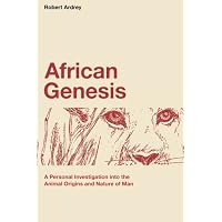 African Genesis: A Personal Investigation into the Animal Origins and ...