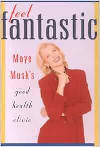 Feel Fantastic: Maye Musk: 9780771573842: Amazon.com: Books