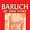 Baruch My Own Story: Bernard Baruch: 9781607969136: Amazon.com: Books
