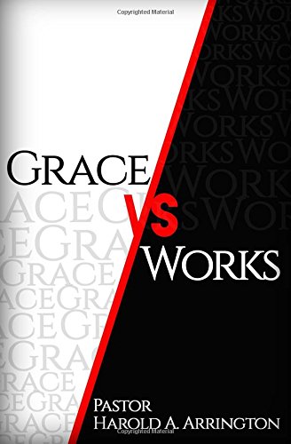 Grace vs Works: Arrington, Rev. Harold Adam: 9780692669792: Amazon.com ...