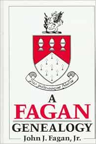 A Fagan Genealogy: Fagan, John J., Jr., Fagan, Jr., John J ...
