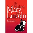 The Madness of Mary Lincoln: Emerson, Jason, Brust MD, Dr. James S ...