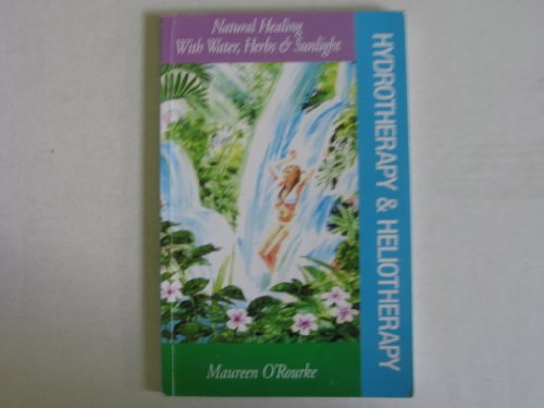 Hydrotherapy & Heliotherapy: Natural Healing With Water, Herbs ...