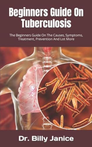 Beginners Guide On Tuberculosis: The Beginners Guide On The Causes ...