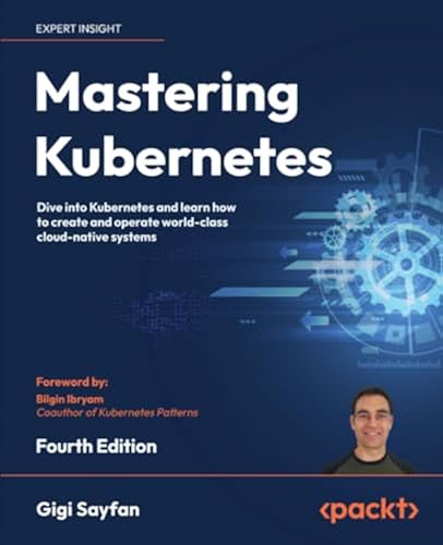 Mastering Kubernetes - Fourth Edition: Dive into Kubernetes and learn ...
