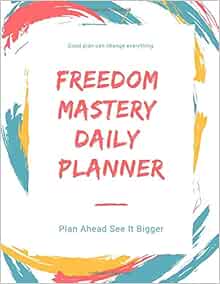 Amazon.com: Freedom Mastery Daily Planner: Plan Ahead See It Bigger ...
