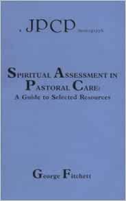 Spiritual Assessment in Pastoral Care: A Guide to Selected Resources ...