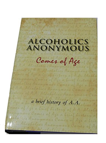 Alcoholics Anonymous Comes of Age: A Brief History of A. A.: Alcoholics ...