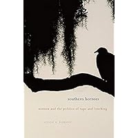 Southern Horrors: Women and the Politics of Rape and Lynching: Feimster ...