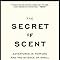 The Secret of Scent: Adventures in Perfume and the Science of Smell ...