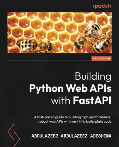 Building Python Web APIs with FastAPI: A fast-paced guide to building ...