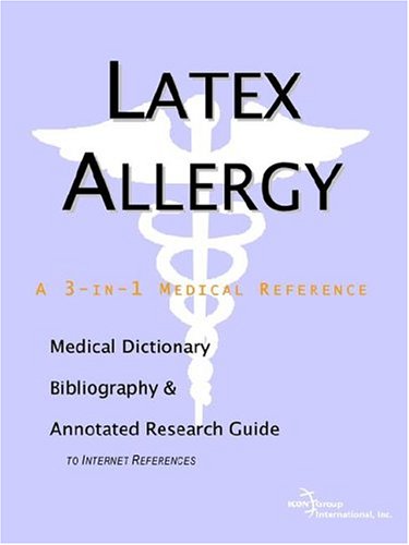Latex Allergy A Medical Dictionary Bibliography And Annotated latex-allergy-a-medical-dictionary-bibliography-and-annotated