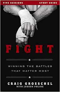 Fight Study Guide: Winning the Battles That Matter Most: Craig ...