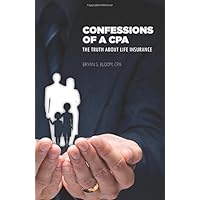 Confessions of a CPA: The Truth About Life Insurance: Bloom, Bryan S ...
