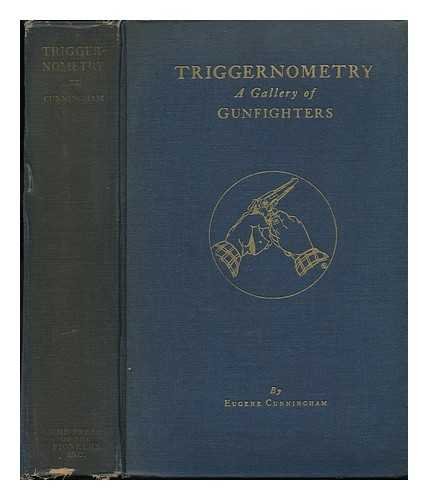 Triggernometry;: A gallery of gunfighters. With technical notes on ...