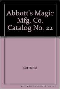 Abbott's Magic Catalog No. 22: Abbott Magic Mfg. Co., Profusedly ...