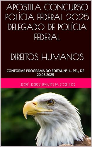 APOSTILA CONCURSO POLÍCIA FEDERAL 2025 DELEGADO DE POLÍCIA FEDERAL DIREITOS HUMANOS: CONFORME ...