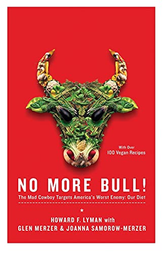 No More Bull!: The Mad Cowboy Targets America's Worst Enemy: Our Diet ...