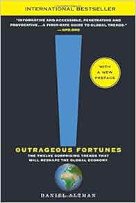 Outrageous Fortunes: The Twelve Surprising Trends That Will Reshape the ...