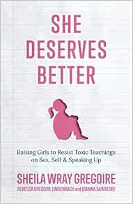 She Deserves Better: Raising Girls to Resist Toxic Teachings on Sex ...