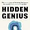 Hidden Genius: The secret ways of thinking that power the world's most ...