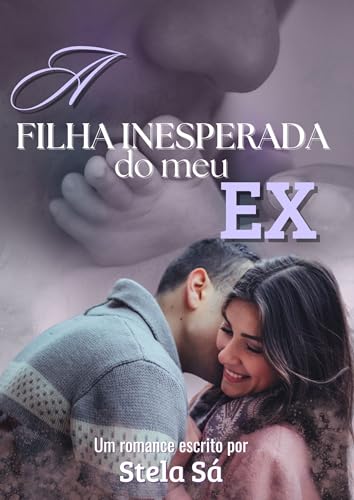 A Filha Inesperada do meu Ex - eBook, Resumo, Ler Online e PDF - por Sá, Stela