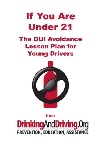 If You Are Under 21: The DUI Avoidance Lesson Plan for Young Drivers ...