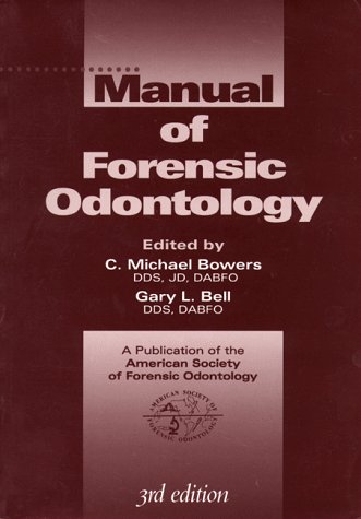 Manual of Forensic Odontology: Bell, Gary, Bowers DDS JD, C.Michael ...