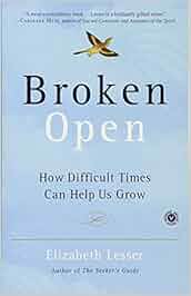 Broken Open: How Difficult Times Can Help Us Grow: Elizabeth Lesser ...