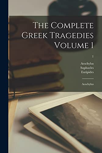 The Complete Greek Tragedies Volume 1: Aeschylus; 1: Aeschylus ...