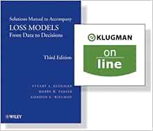 Loss Models: From Data to Decisions, 3rd Edition Solutions Manual ...