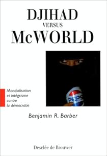Djihad versus McWorld - Benjamin R. Barber - Babelio