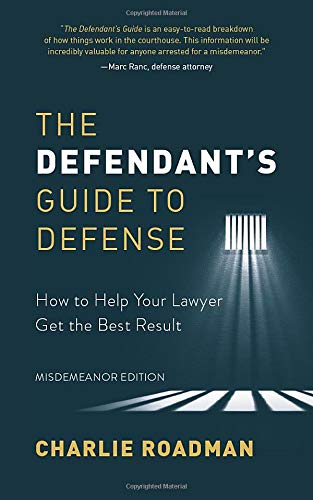 The Defendant’s Guide to Defense: How to Help Your Lawyer Get the Best ...
