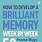 How to Develop a Brilliant Memory Week by Week: 50 Proven Ways to ...