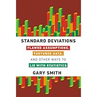 Standard Deviations: Flawed Assumptions, Tortured Data, and Other Ways ...