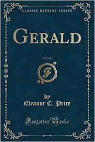 Gerald, Vol. 3 of 3 (Classic Reprint): Price, Eleanor C.: 9781330914076 ...