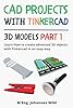 CAD Projects with Tinkercad | 3D Models Part 1: Learn how to create advanced 3D objects with ...