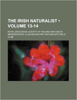 The Irish Naturalist (Volume 13-14): Amazon.co.uk: Ireland, Royal ...
