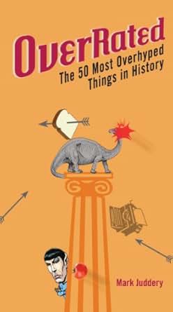 Overrated: The 50 Most Overhyped Things in History - Kindle edition by ...
