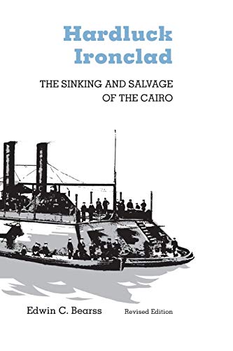 Hardluck Ironclad: The Sinking and Salvage of the Cairo: Bearss, Edwin ...